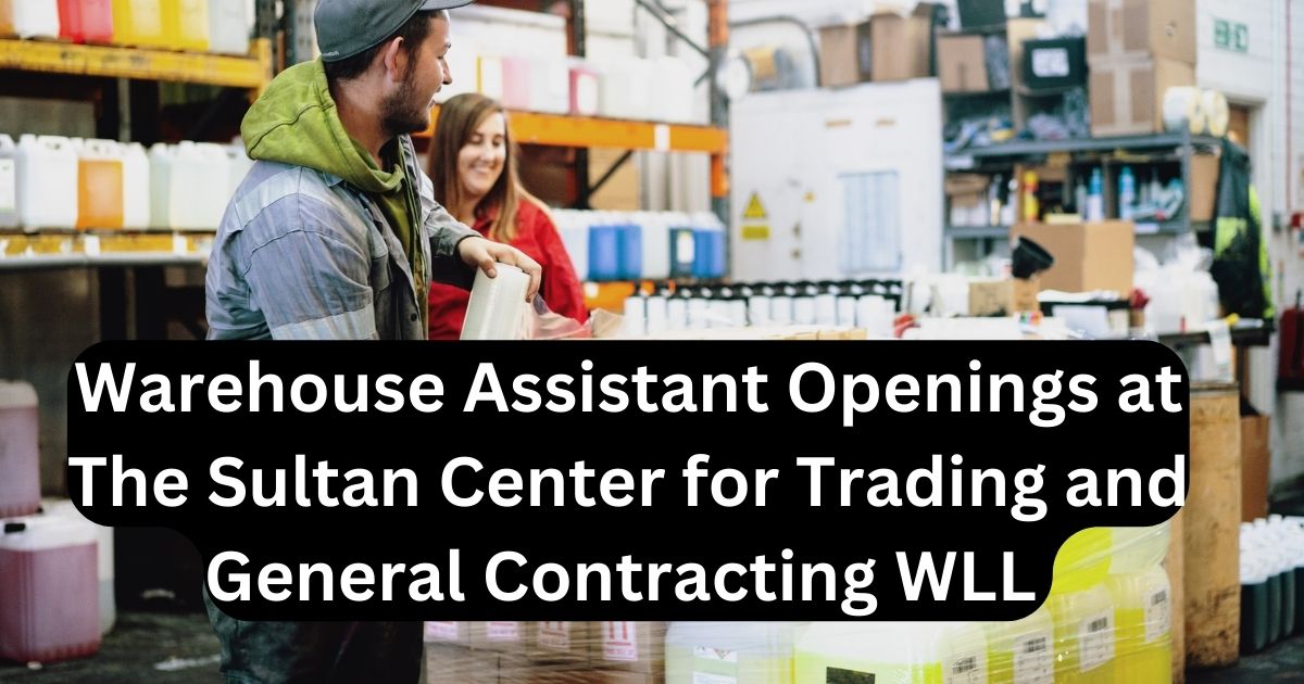 Warehouse Assistant Openings At The Sultan Center For Trading And General Contracting WLL (seats ...