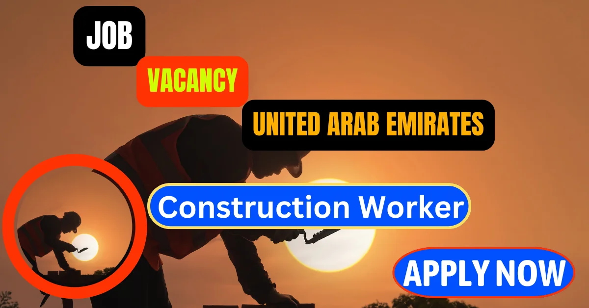 Construction Worker Job Openings In Dubai - JobFinderGlobal